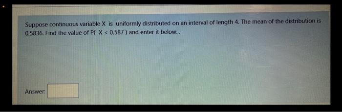 Solved Suppose continuous variable X is uniformly | Chegg.com