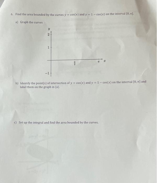 Solved 6. Find the area bounded by the curves y=cos(x) and | Chegg.com