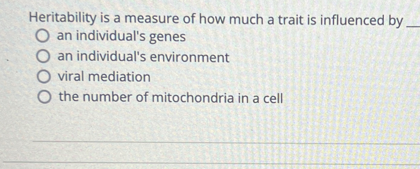 Solved Heritability is a measure of how much a trait is | Chegg.com