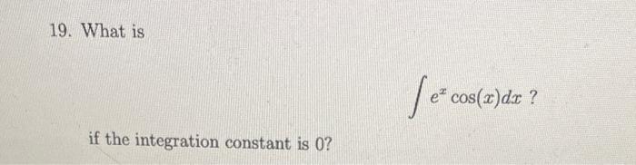 Solved 19. What is ∫excos(x)dx? if the integration constant | Chegg.com