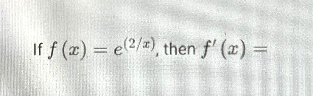 Solved If f(x)=e(2x), ﻿then f'(x)= | Chegg.com
