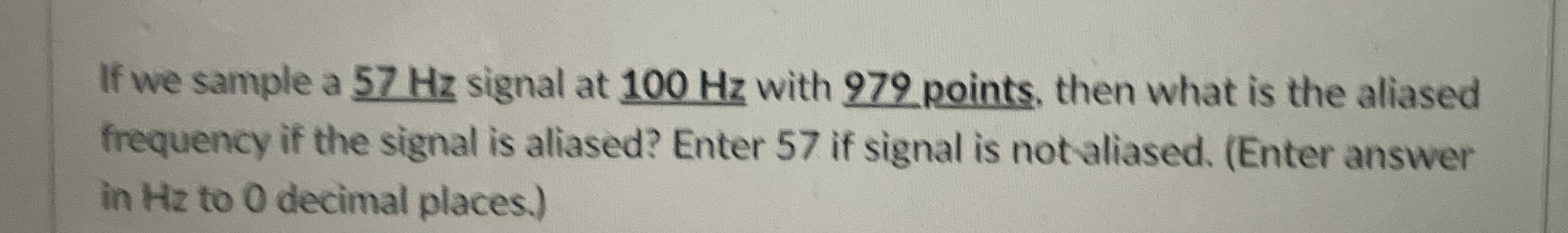 Solved If we sample a 57(Hz)? ﻿signal at 100 ﻿Hz with 979 | Chegg.com