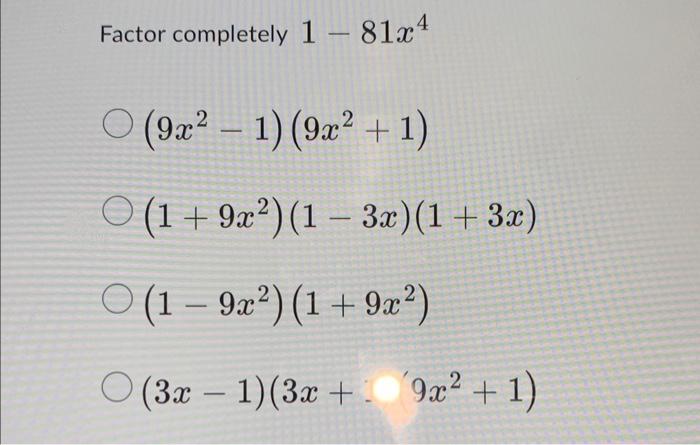Solved Factor completely 1−81x4 | Chegg.com