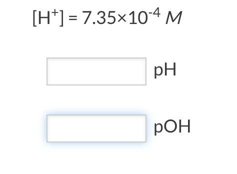 Solved [H+]=7.35×10-4MpHpOH | Chegg.com