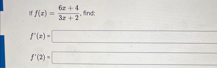 Solved If f(x)=3x+26x+4, find: f′(x)= f′(2) | Chegg.com