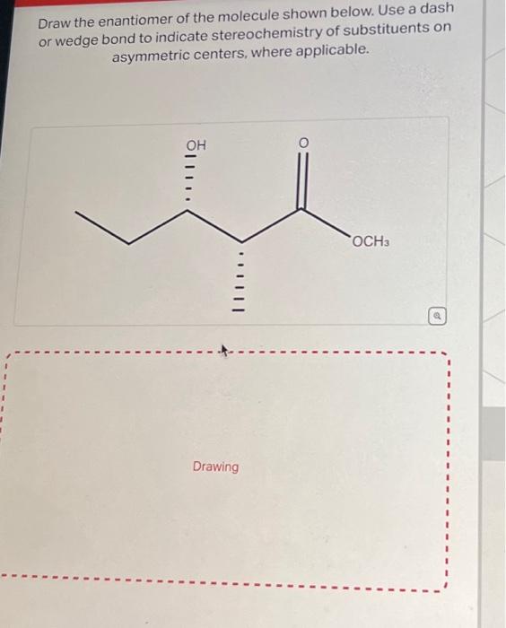 Solved Draw the enantiomer of the molecule shown below. Use | Chegg.com