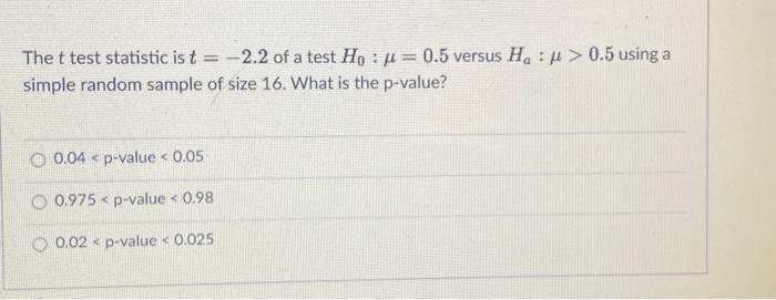 The t test statistic is t=−2.2 of a test H0:μ=0.5 | Chegg.com