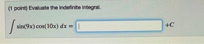 Solved (1 point) Evaluate the indefinite integral. sin(9x) | Chegg.com