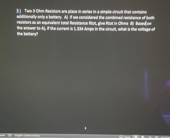 Solved 3) Two 3Ohm Resistors are place in series in a simple | Chegg.com