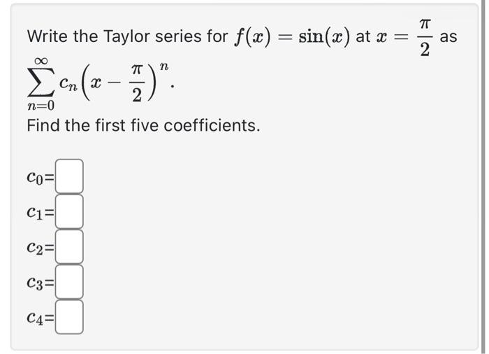 Solved Write the Taylor series for f(x)=sin(x) at x=2π as | Chegg.com