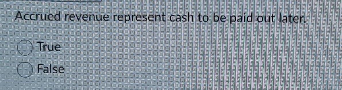 Solved Accrued revenue represent cash to be paid out later. | Chegg.com