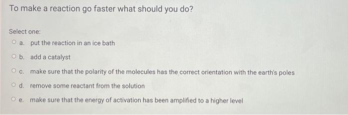 Solved To Make A Reaction Go Faster What Should You Do 4945