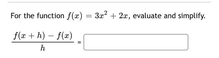 Solved For the function f(x) = 3x2 + 2x, evaluate and | Chegg.com