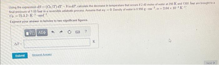 Solved Using the expression ds - (Cp/T) dT - VadP calculate | Chegg.com
