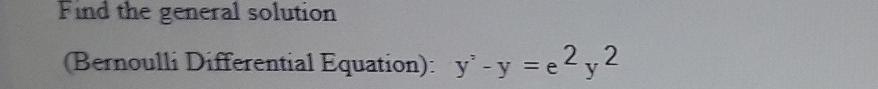 Solved Find the general solution Bernoulli Differential | Chegg.com