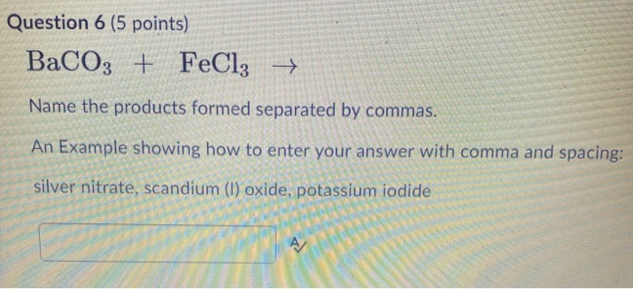 Solved Question 6 (5 points) BaCO3 + FeCl3 + Name the | Chegg.com