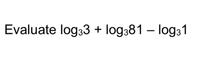Solved Evaluate log33+log381-log31 | Chegg.com