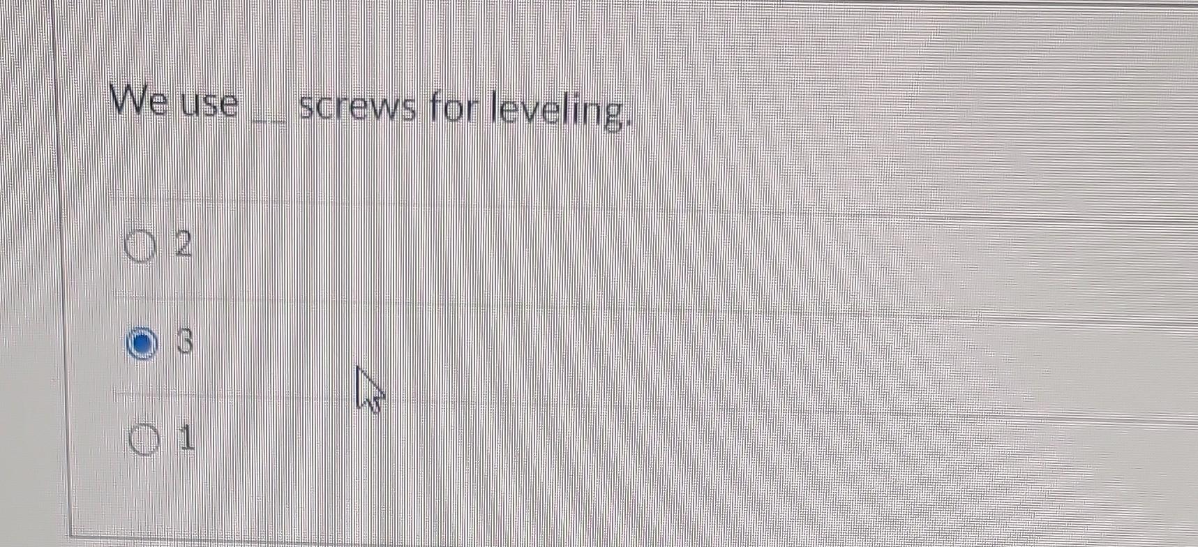 Solved We use __ screws for leveling. 2 3 | Chegg.com