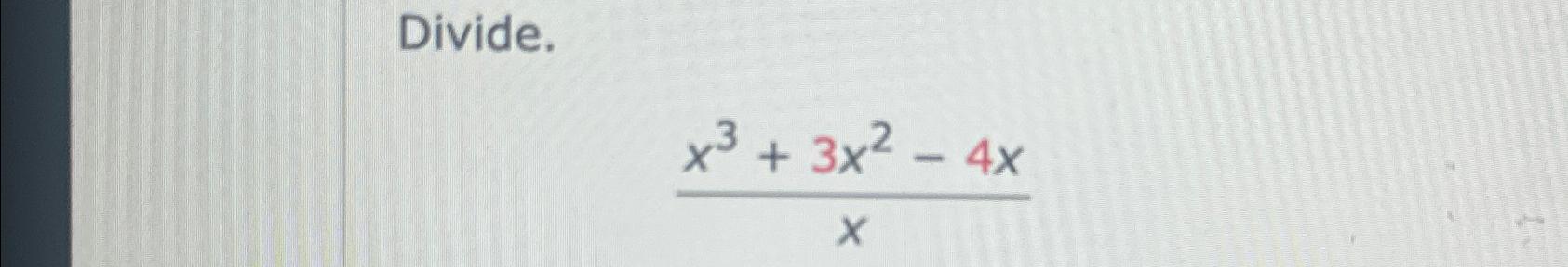 Solved Divide.x3+3x2-4xx | Chegg.com