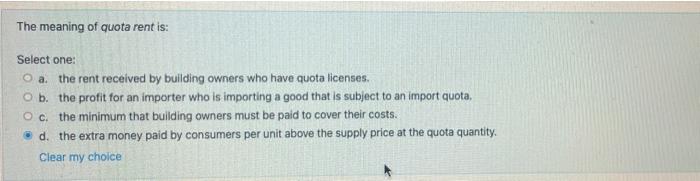 Solved The meaning of quota rent is: Select one: O a. the | Chegg.com