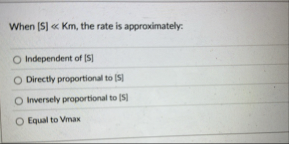 Solved When [S]≪Km, ﻿the rate is approximately:\geoquad | Chegg.com