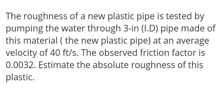 Solved The roughness of a new plastic pipe is tested by | Chegg.com