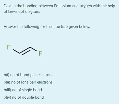 Solved Explain the bonding between Potassium and oxygen with | Chegg.com