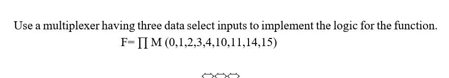Solved Use a multiplexer having three data select inputs to | Chegg.com