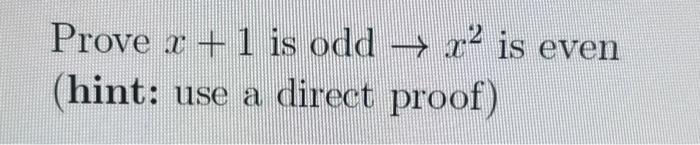 Solved Prove x+1 is odd →x2 is even (hint: use a direct | Chegg.com