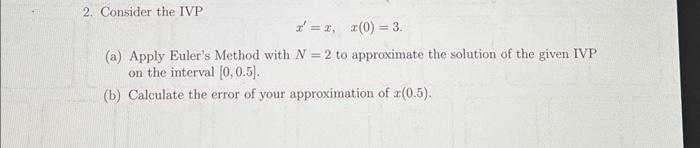 Solved 2. Consider the IVP x′=x,x(0)=3. (a) Apply Euler's | Chegg.com