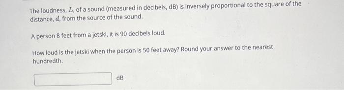 Solved The loudness, L, of a sound (measured in decibels, dB | Chegg.com