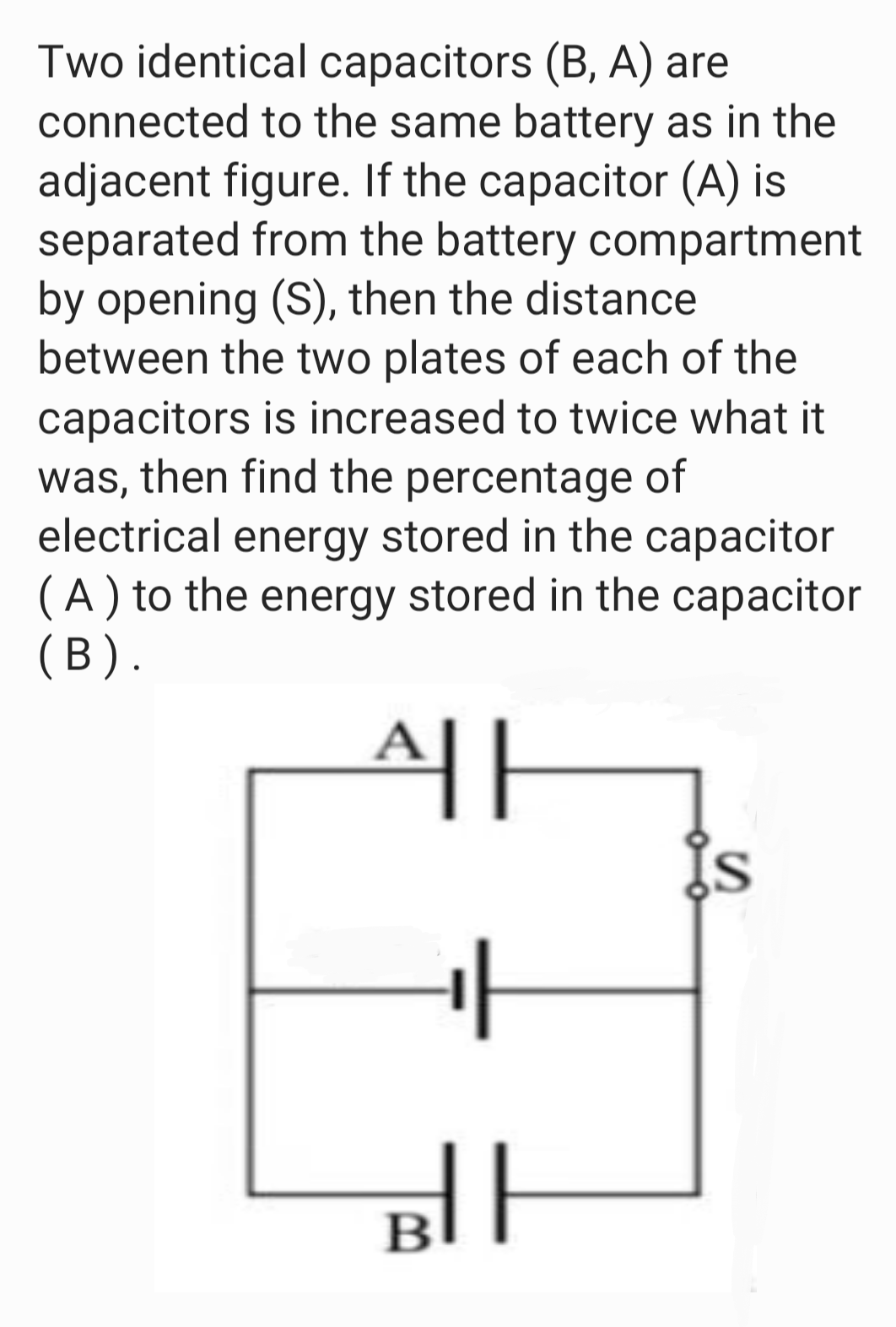 Solved Two identical capacitors (B,A) are connected to the | Chegg.com