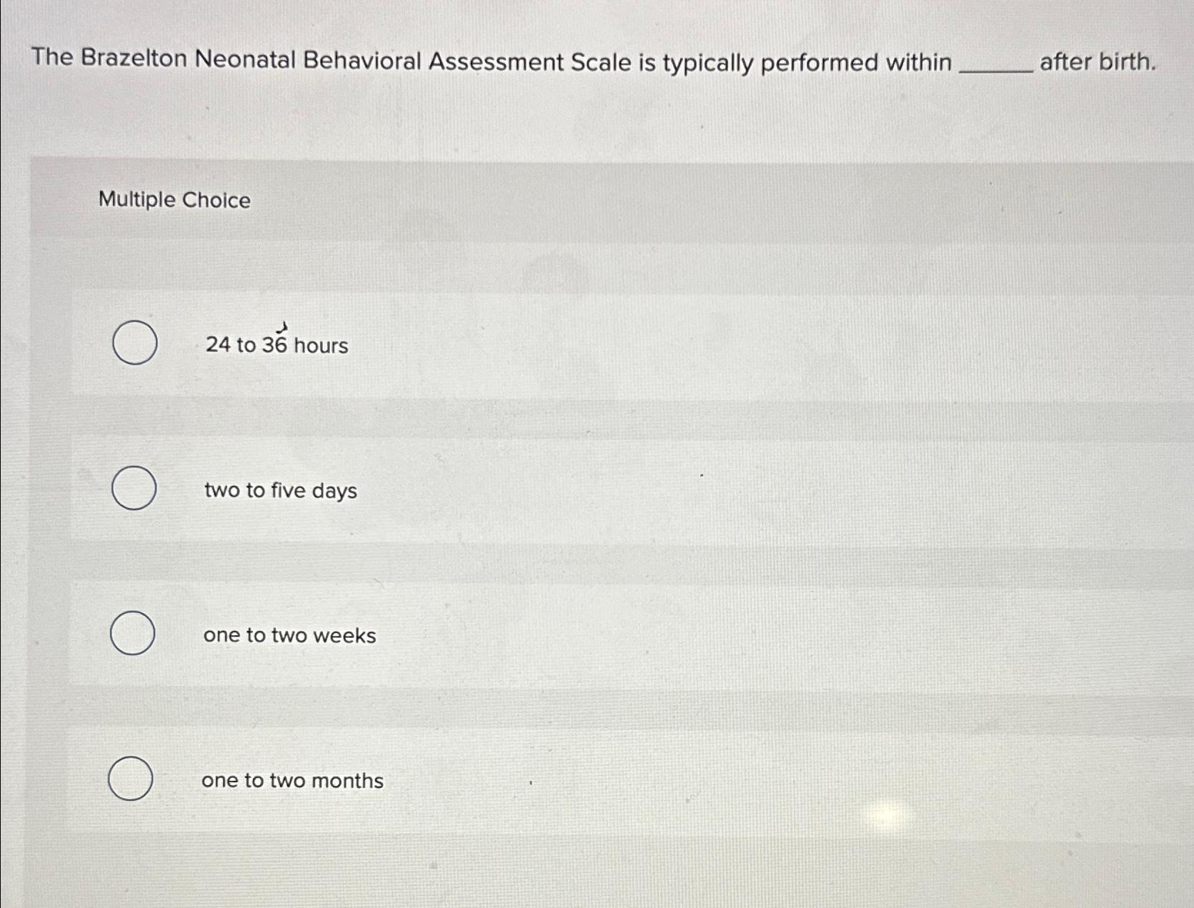 Solved The Brazelton Neonatal Behavioral Assessment Scale is | Chegg.com
