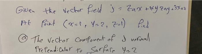 Solved Given the vector field j=zax+xyzay+3xaz At point | Chegg.com
