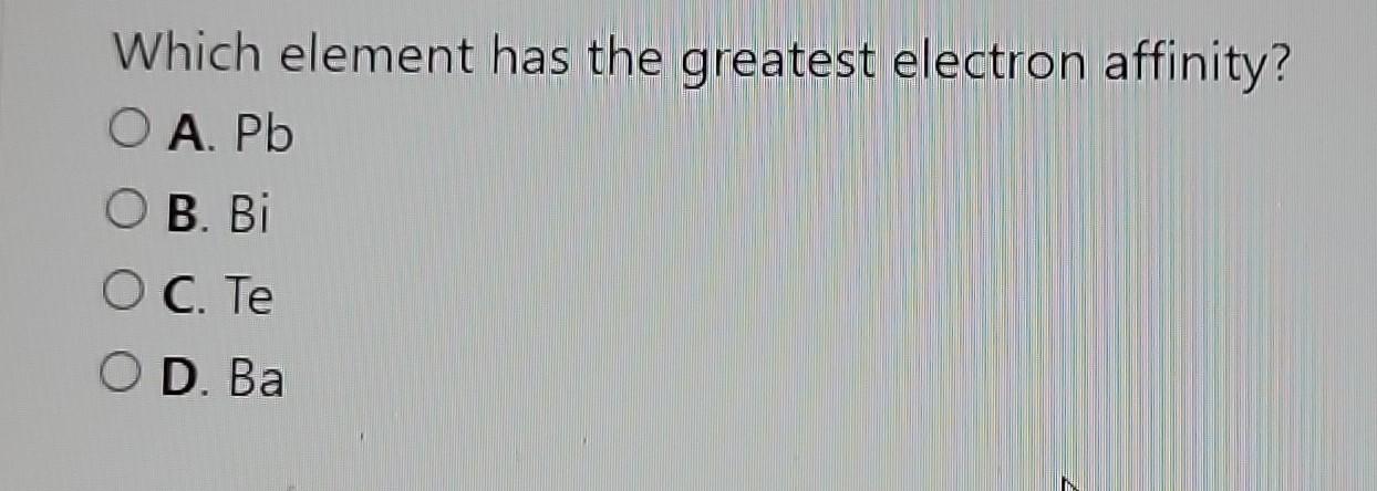 Solved Which element has the greatest electron affinity? A. | Chegg.com