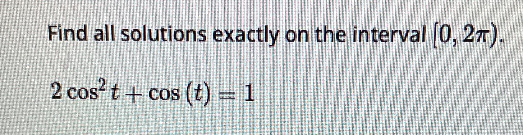 Solved Find all solutions exactly on the interval | Chegg.com