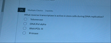 Solved Muthiple Choice 3 ﻿pointsWhat reverse transcriptase | Chegg.com