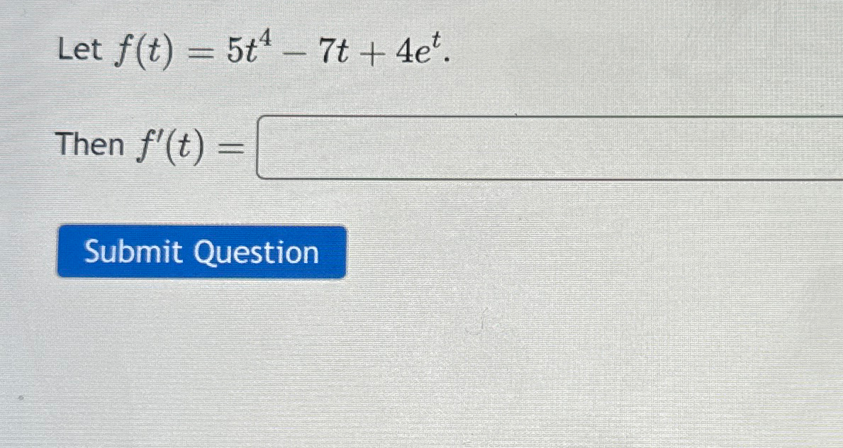 Solved Let f(t)=5t4-7t+4et.Then f'(t)= | Chegg.com