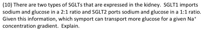 Solved (10) There are two types of SGLTs that are expressed | Chegg.com