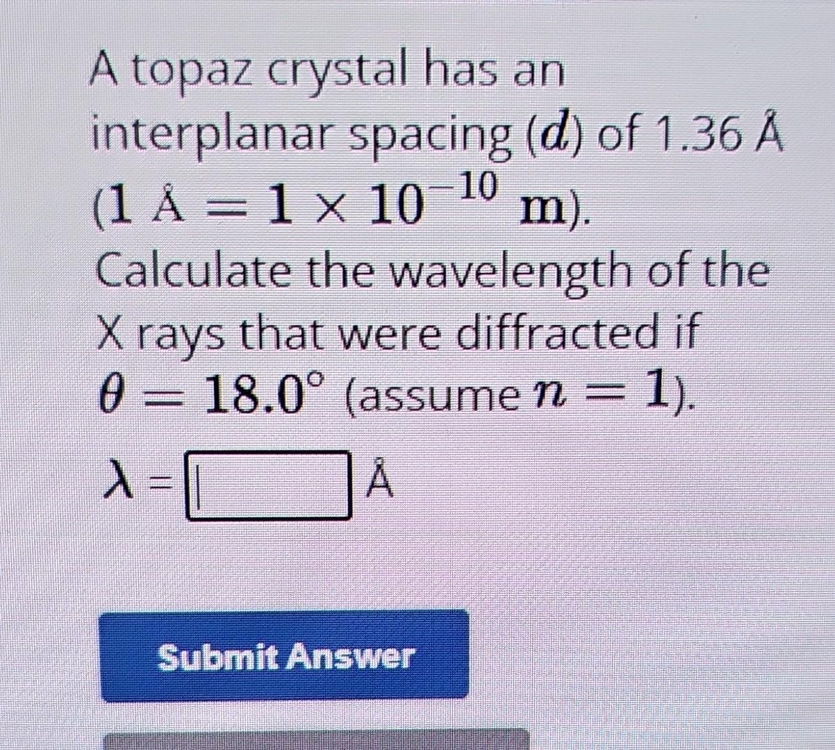 Solved A topaz crystal has an interplanar spacing (d) of | Chegg.com