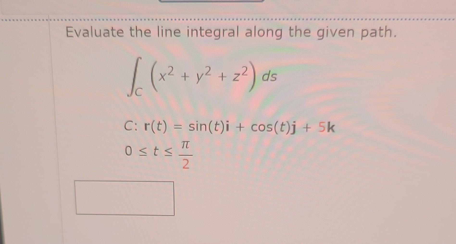 Solved Evaluate the line integral along the given path. | Chegg.com