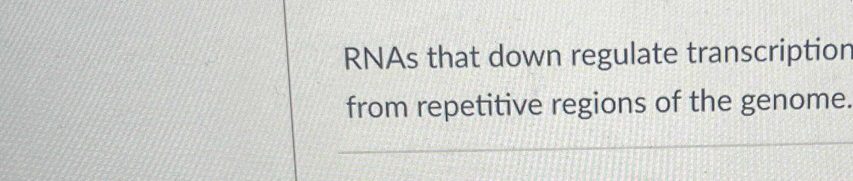 Solved RNAs that down regulate transcription from repetitive | Chegg.com