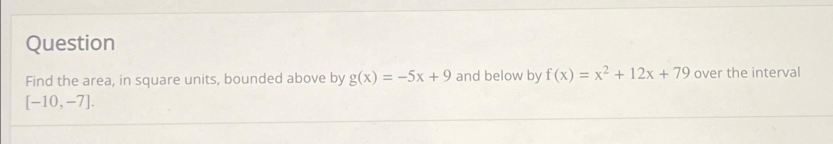 Solved QuestionFind the area, in square units, bounded above | Chegg.com