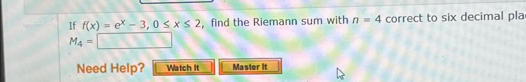 Solved If f(x)=ex-3,0≤x≤2, ﻿find the Riemann sum with n=4 | Chegg.com