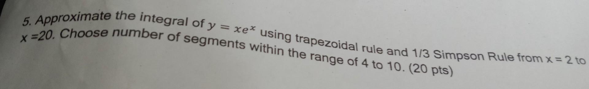 Solved 5. Approximate the integral of y=xex using | Chegg.com