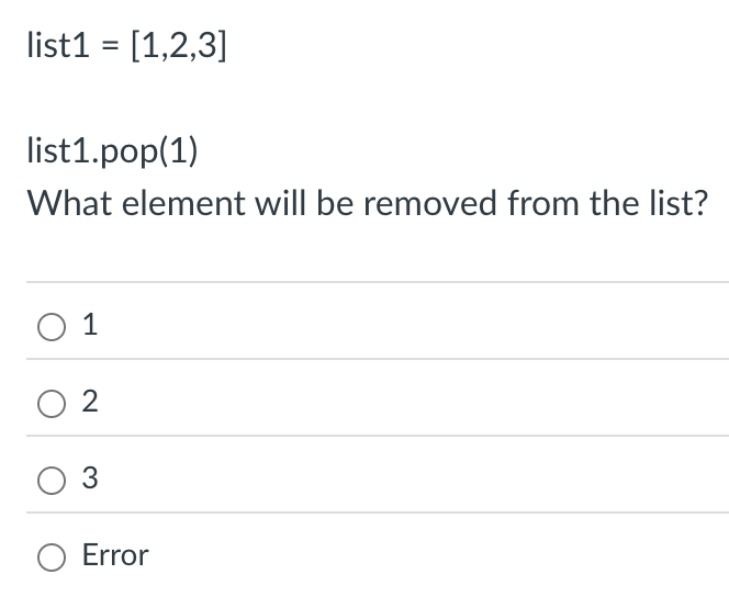 Solved list1 =[1,2,3]list1.pop(1)What element will be | Chegg.com