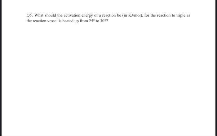 Solved Q5. What should the activation energy of a reaction | Chegg.com