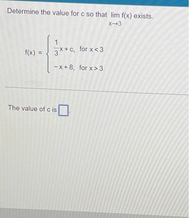Solved Determine the value for c so that limx→3f(x) exists. | Chegg.com