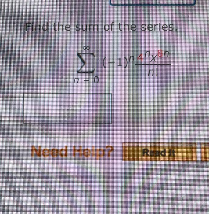 Solved Find the sum of the series. ∑n=0∞(−1)nn!4nx8n | Chegg.com