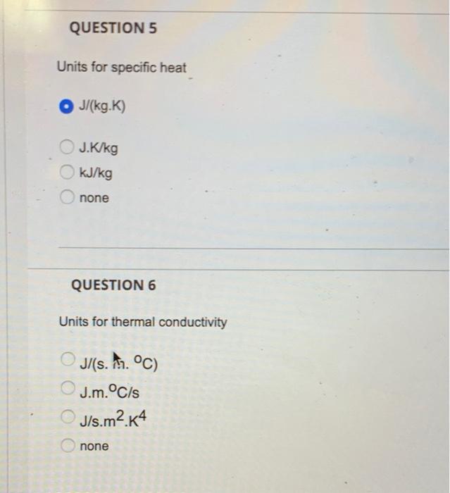 Solved QUESTION 5 Units for specific heat O J/(kg.K) J | Chegg.com